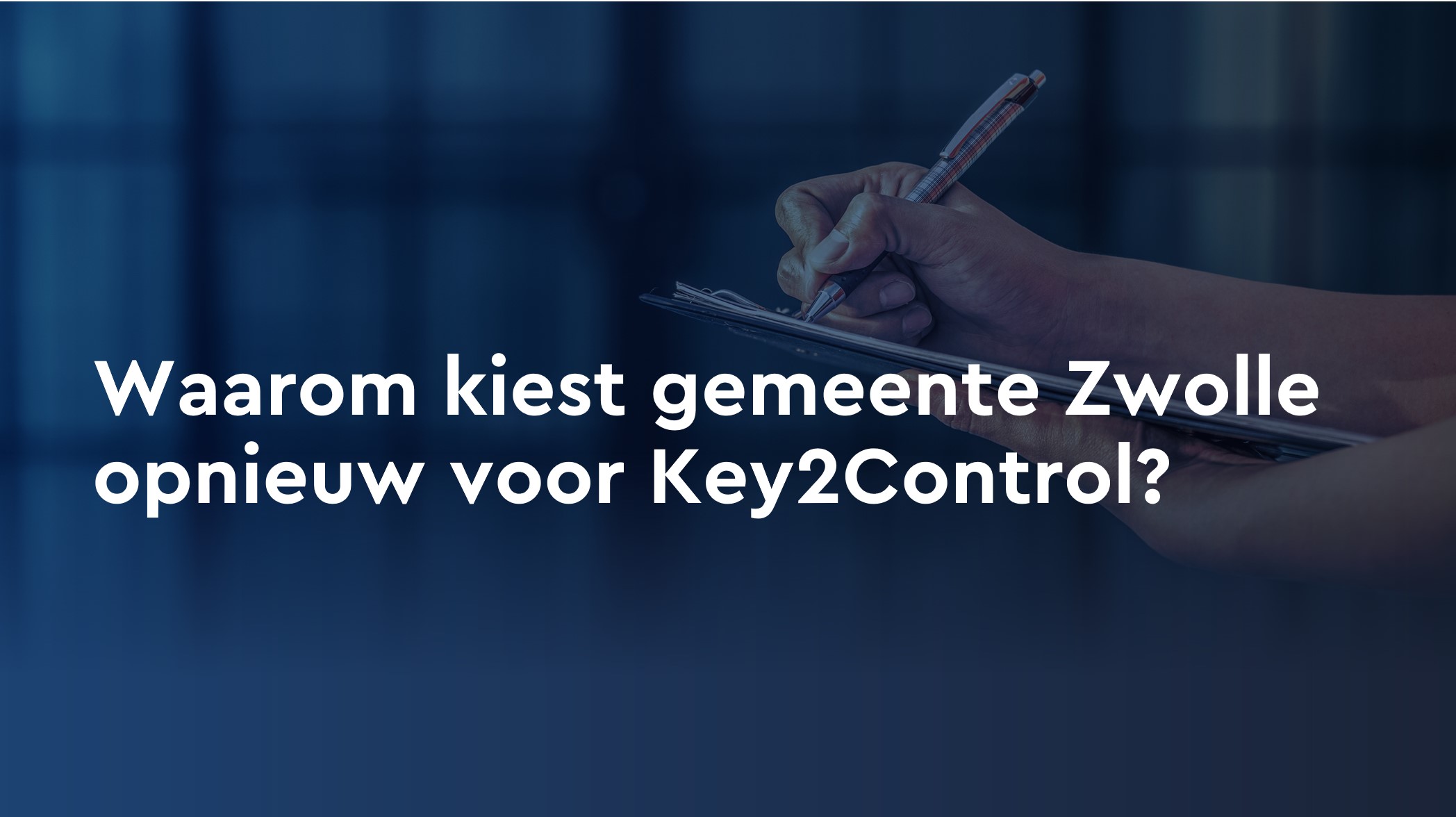 Waarom kiest gemeente Zwolle opnieuw voor Key2Control?